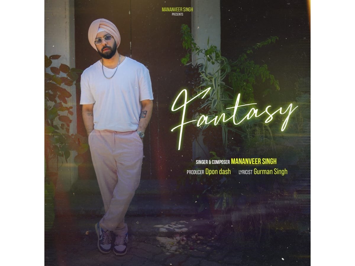 Visionary Artist Mananveer Singh Releases New Single “Fantasy” - Bollywood Times 11